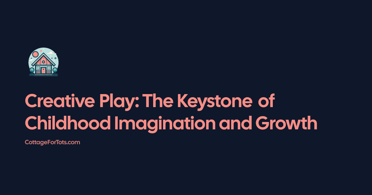 Creative Play: The Keystone of Childhood Imagination and Growth
