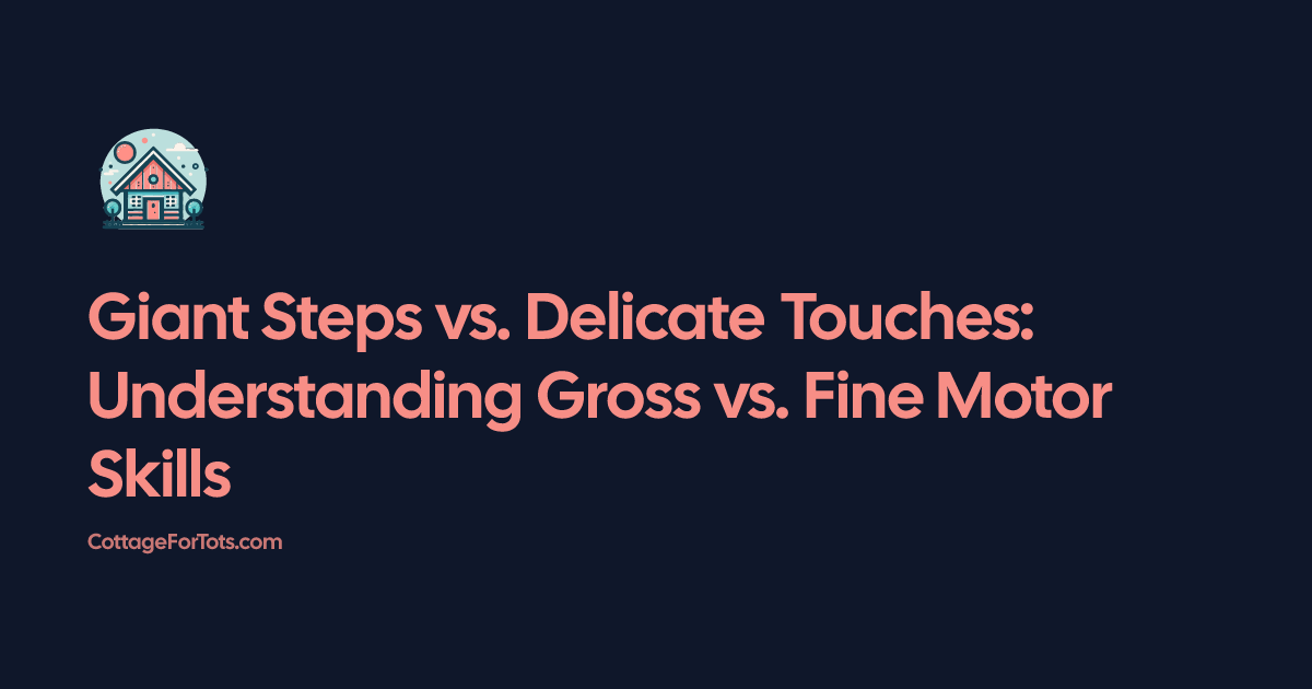 Giant Steps vs. Delicate Touches: Understanding Gross vs. Fine Motor Skills